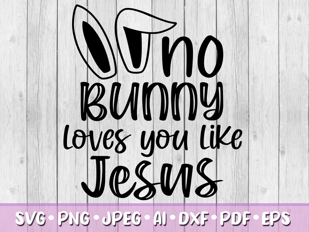 No Bunny Loves You Like Jesus SVG, Digital Download, Svg, Jpeg, Png ...