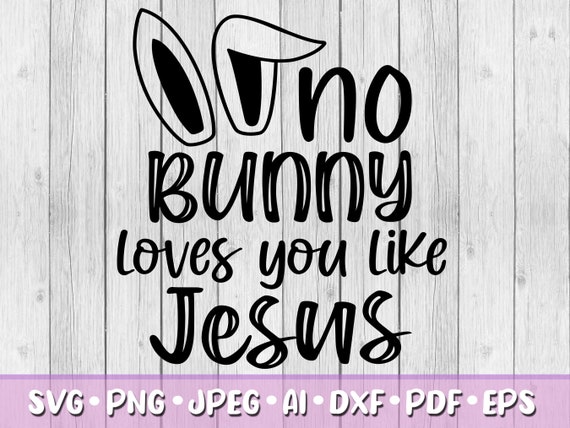 No Bunny Loves You Like Jesus SVG Digital Download Svg - Etsy