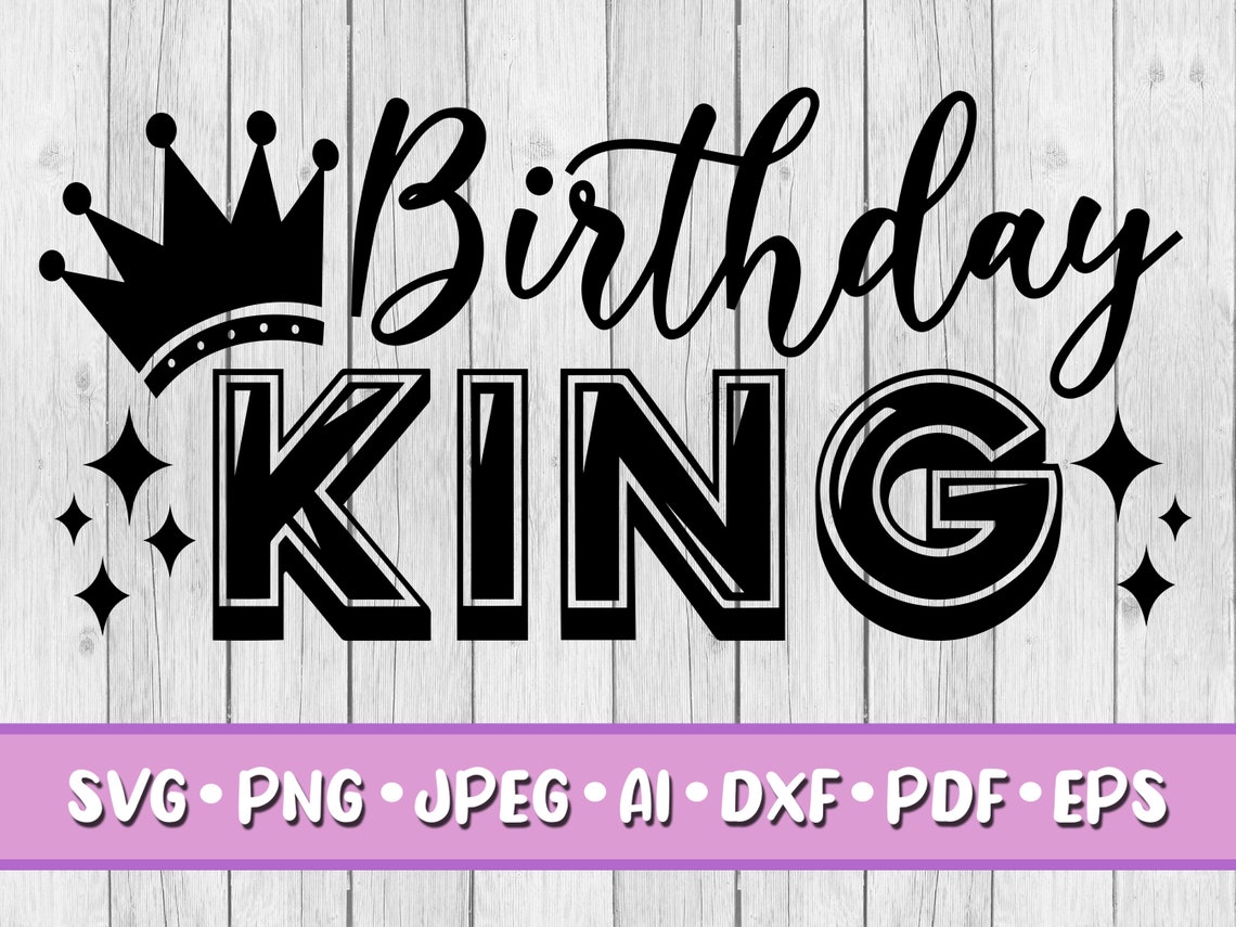 Birthday King SVG Digital Download Svg Jpeg Png Dxf Eps | Etsy