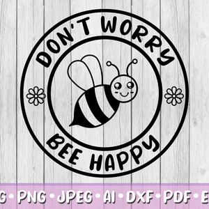 Don't Worry Bee Happy SVG, Digital Download, Svg, Jpeg, Png, Dxf, Eps ...