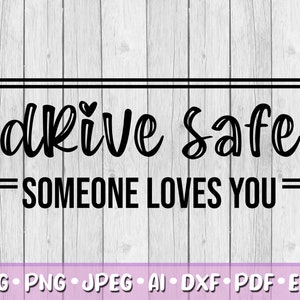 Drive Safe Someone Loves You SVG, Digital Download, Svg, Jpeg, Png, Dxf ...