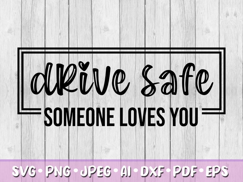 Drive Safe Someone Loves You SVG Digital Download Svg Jpeg - Etsy