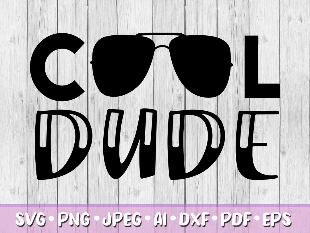 Cool Dude SVG, Digital Download, Svg, Jpeg, Png, Dxf, Eps, Ai, PDF ...