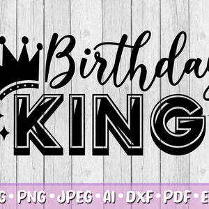 Birthday King SVG, Digital Download, Svg, Jpeg, Png, Dxf, Eps, Ai, PDF ...