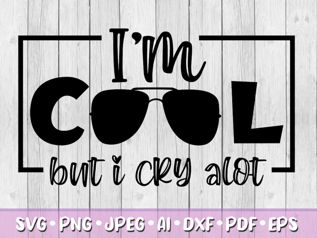 I'm Cool but I Cry Alot SVG, Digital Download, Svg, Png, Jpeg, Dxf, Eps ...
