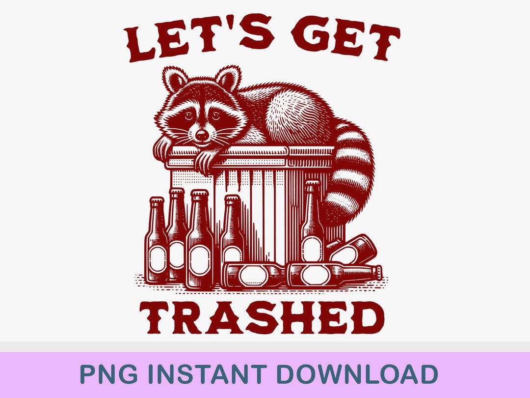 Let's Get Trashed PNG, Digital Download, Sublimation, T-shirt, Hoodie ...