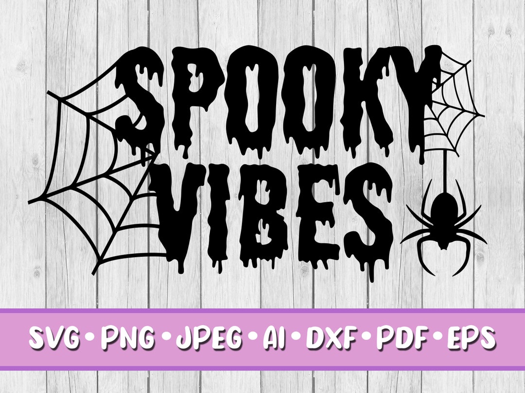 Spooky Vibes SVG, Digital Download, Svg, Jpeg, Png, Dxf, Eps, Ai, PDF ...