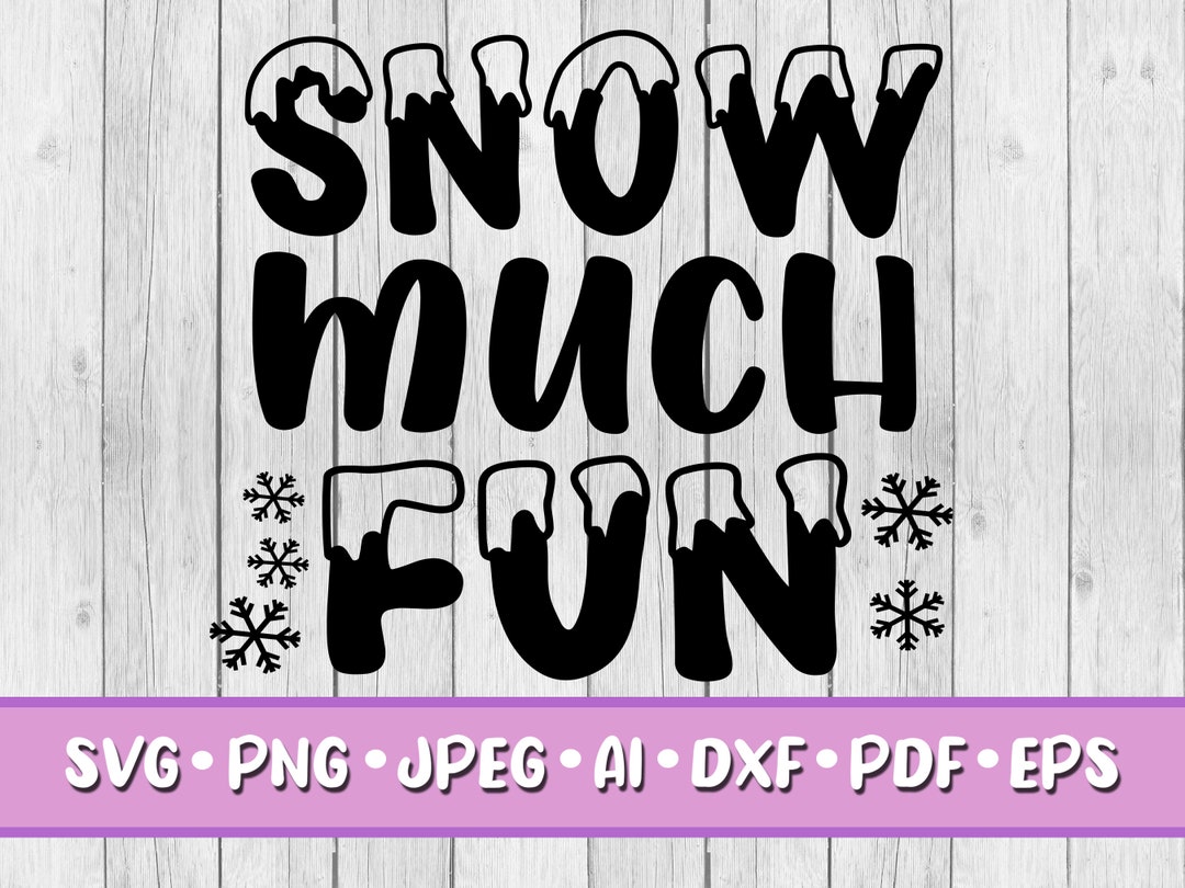 Snow Much Fun SVG, Digital Download, Svg, Jpeg, Png, Dxf, Eps, Ai ...