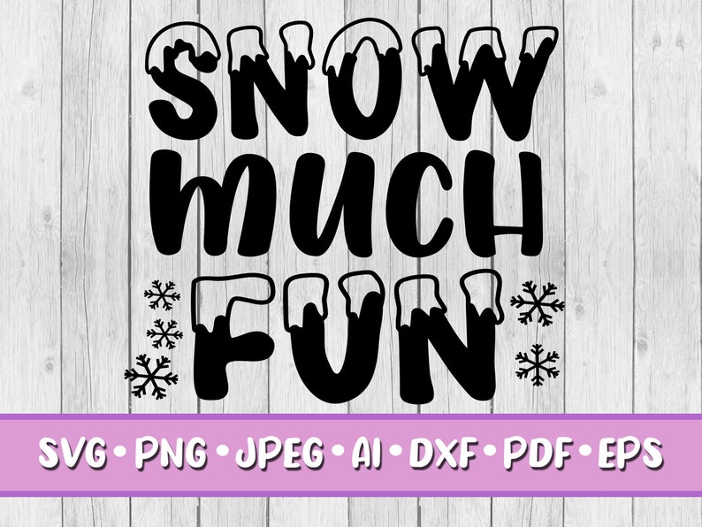 Snow Much Fun SVG, Digital Download, Svg, Jpeg, Png, Dxf, Eps, Ai ...