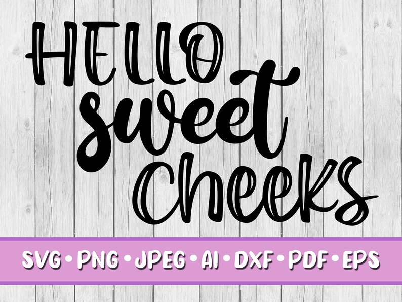 Hello Sweet Cheeks SVG Digital Download Svg Png Jpeg Dxf | Etsy