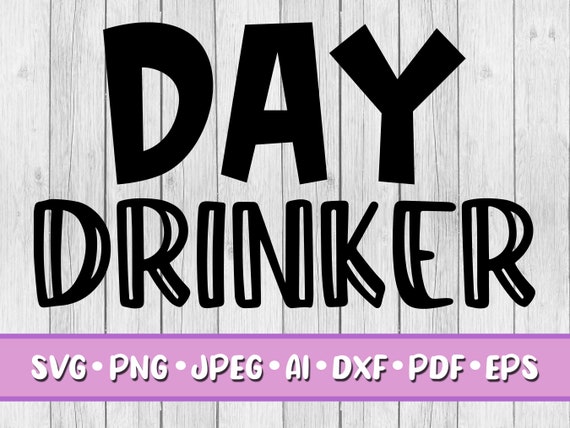 Day Drinker SVG Digital Download Svg Png Jpeg Dxf Eps | Etsy