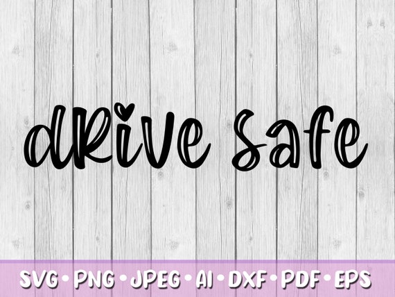 Drive Safe SVG Digital Download Svg Jpeg Png Dxf Eps - Etsy