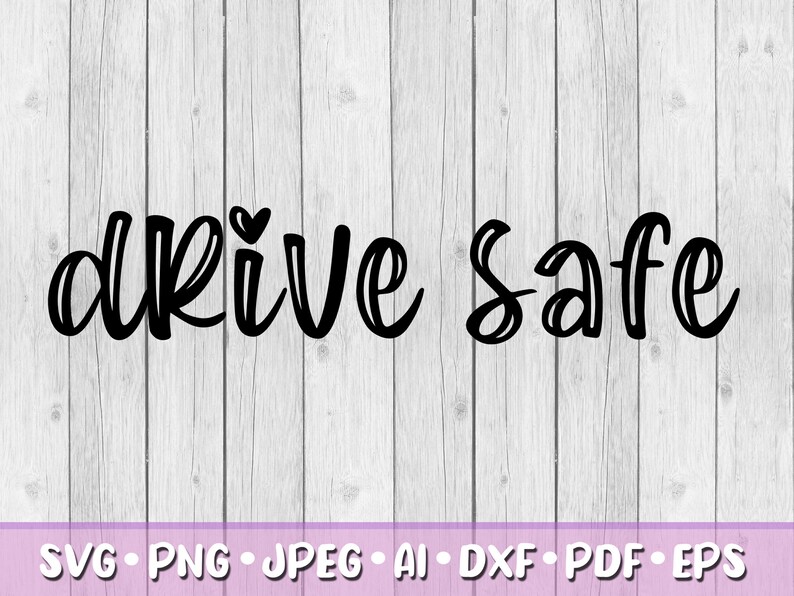 Drive Safe SVG, Digital Download, Svg, Jpeg, Png, Dxf, Eps, Ai, PDF ...