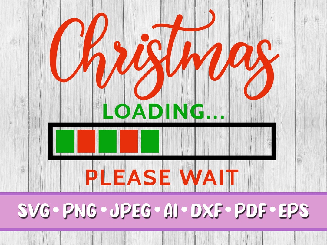 Christmas Loading SVG, Digital Download, Svg, Jpeg, Png, Dxf, Eps, Ai ...