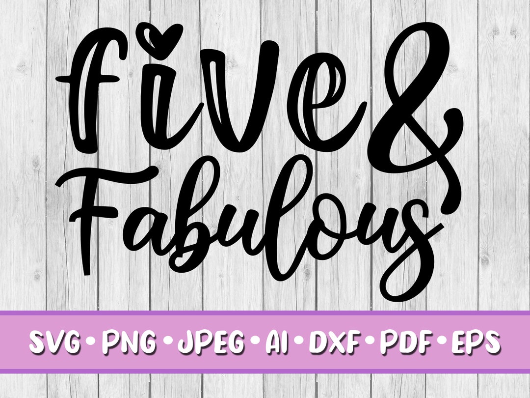 Five & Fabulous SVG, Digital Download, Svg, Png, Jpeg, Dxf, Eps, Ai ...