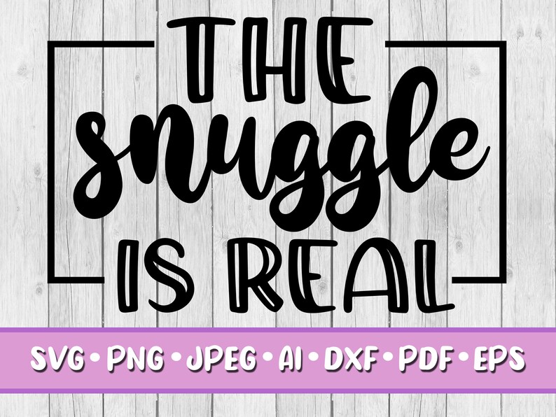 The Snuggle is Real SVG Digital Download Svg Jpeg Png - Etsy