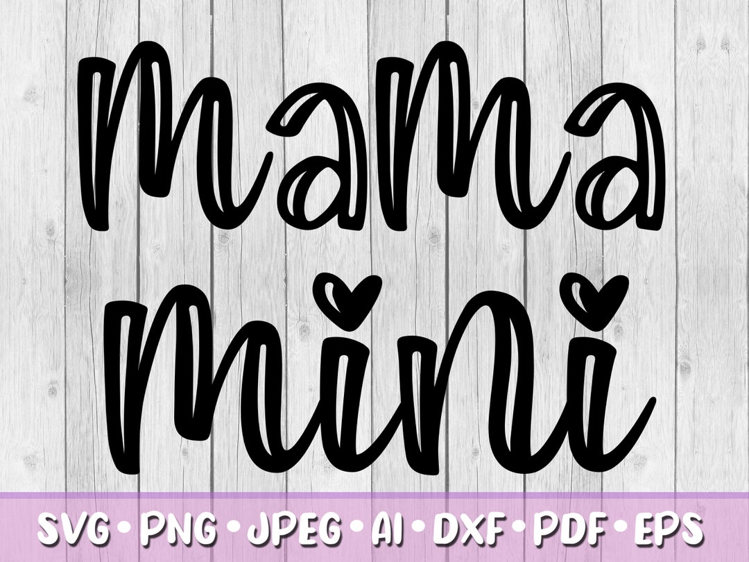 Mama Mini SVG, Digital Download, Svg, Jpeg, Png, Dxf, Eps, Ai, PDF ...