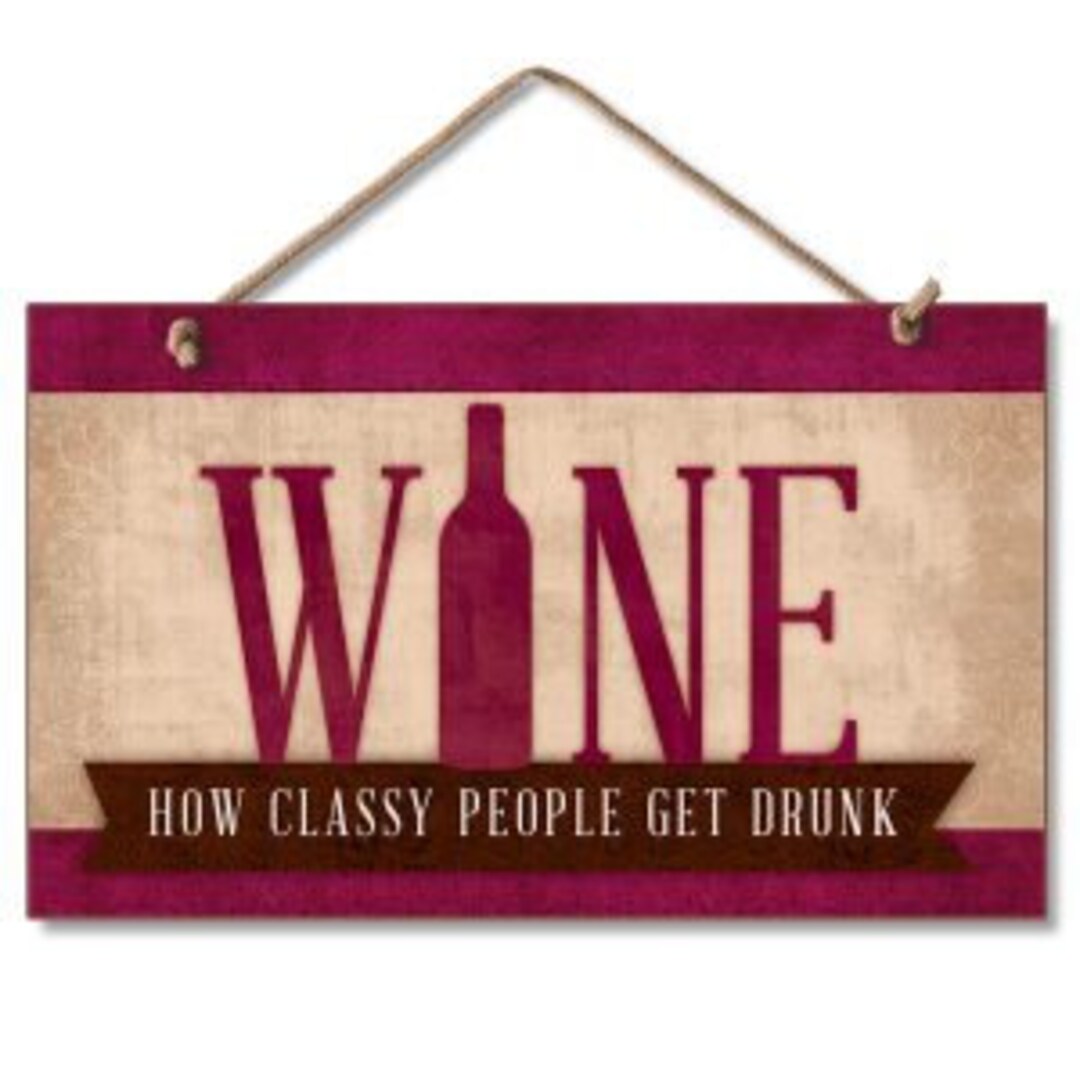 Wine Sign, How Classy People Get Drunk Wine Sign, 9.5" by 5.5" Wooden ...