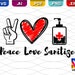 Peace Love Sanitize Svg, Quarantine Social Distance, Pandemic Digital ...