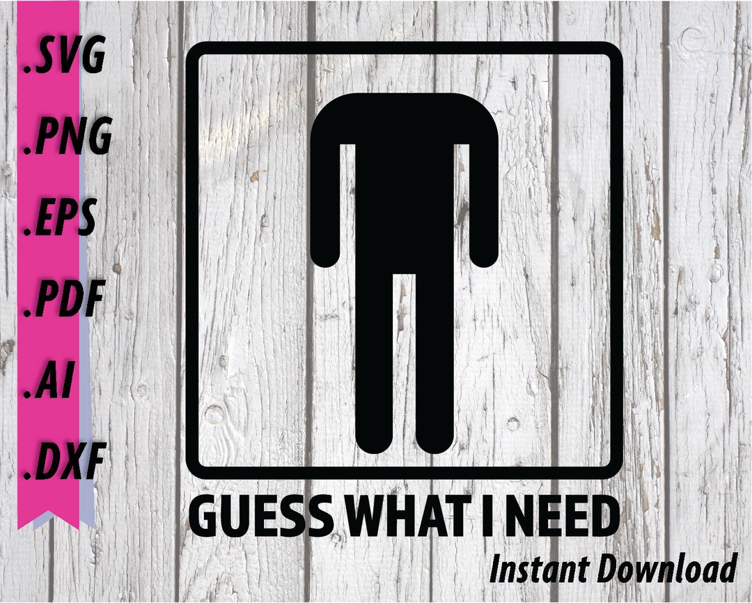 Guess What I Need SVG - Need Head Clipart - Adult Funny Mature Oral Sex ...