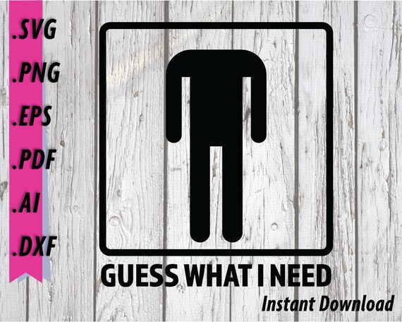 Guess What I Need SVG Need Head Clipart Adult Funny Mature | Etsy Australia