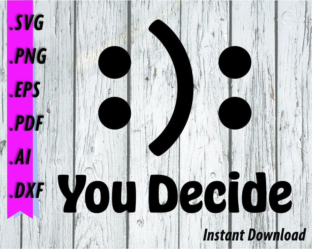 You Decide SVG - Happy / Sad - Your Decision - Choose Your Destiny ...