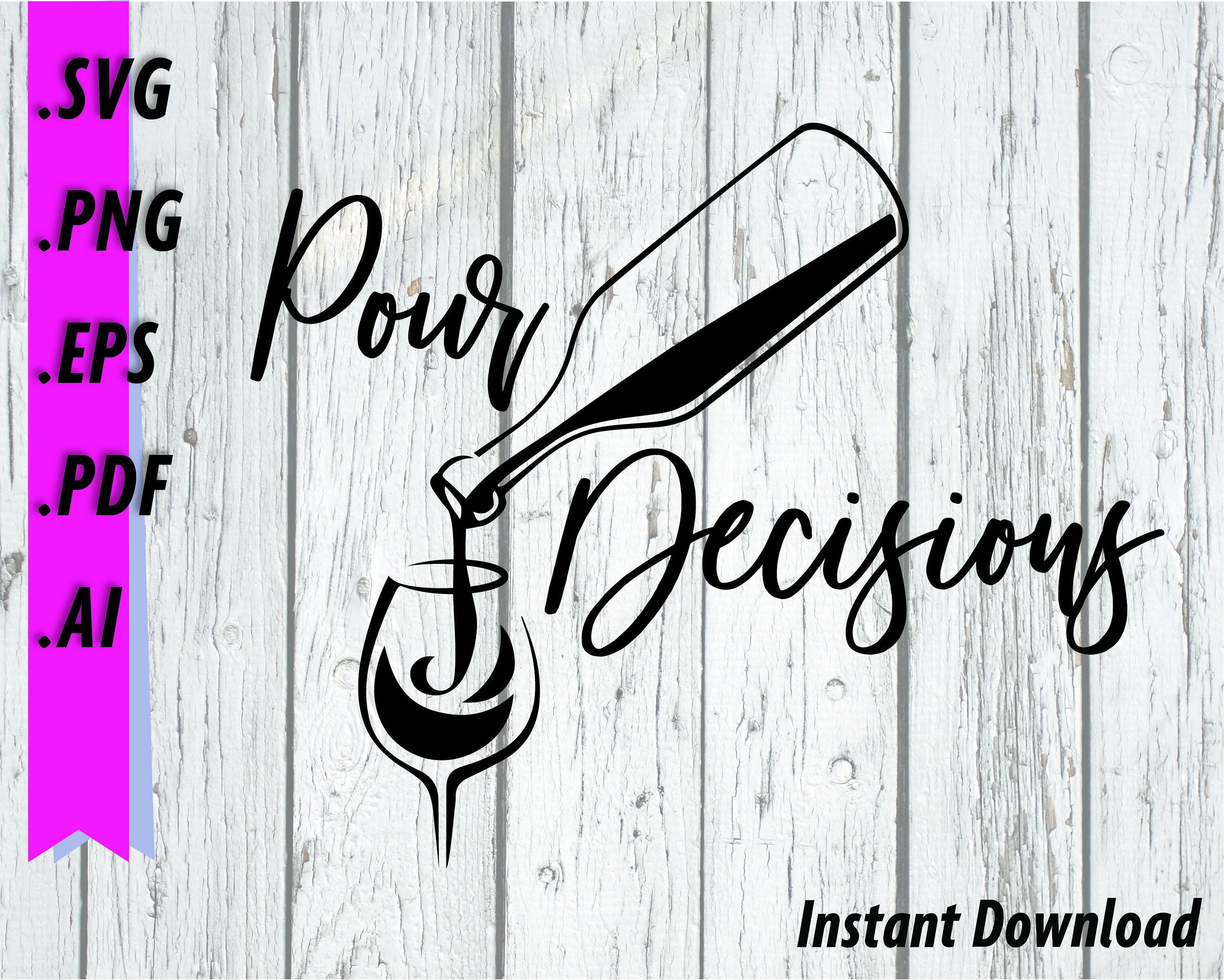 Pour Decisions SVG Wine Glass Wine Bottle Pouring Wine | Etsy Canada