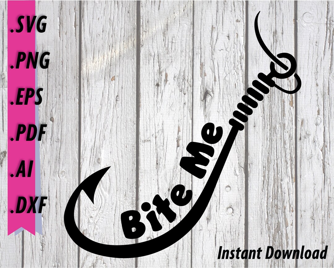 Bite Me SVG - Fishing Hook, Bite Me Clipart, Fisherman, Fish, DIY Craft ...