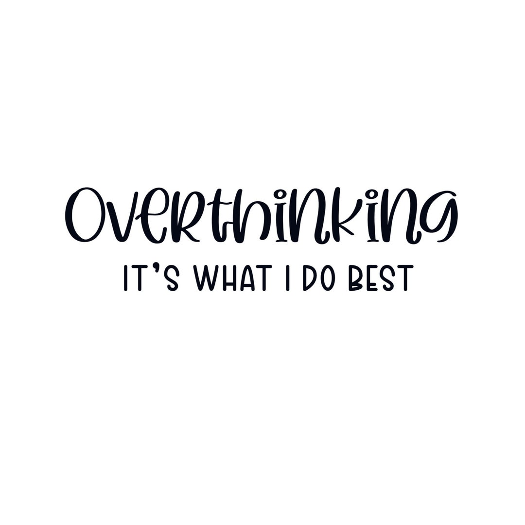 Overthinking SVG, Sarcastic Cut File, Funny Quote SVG, Overthinking ...