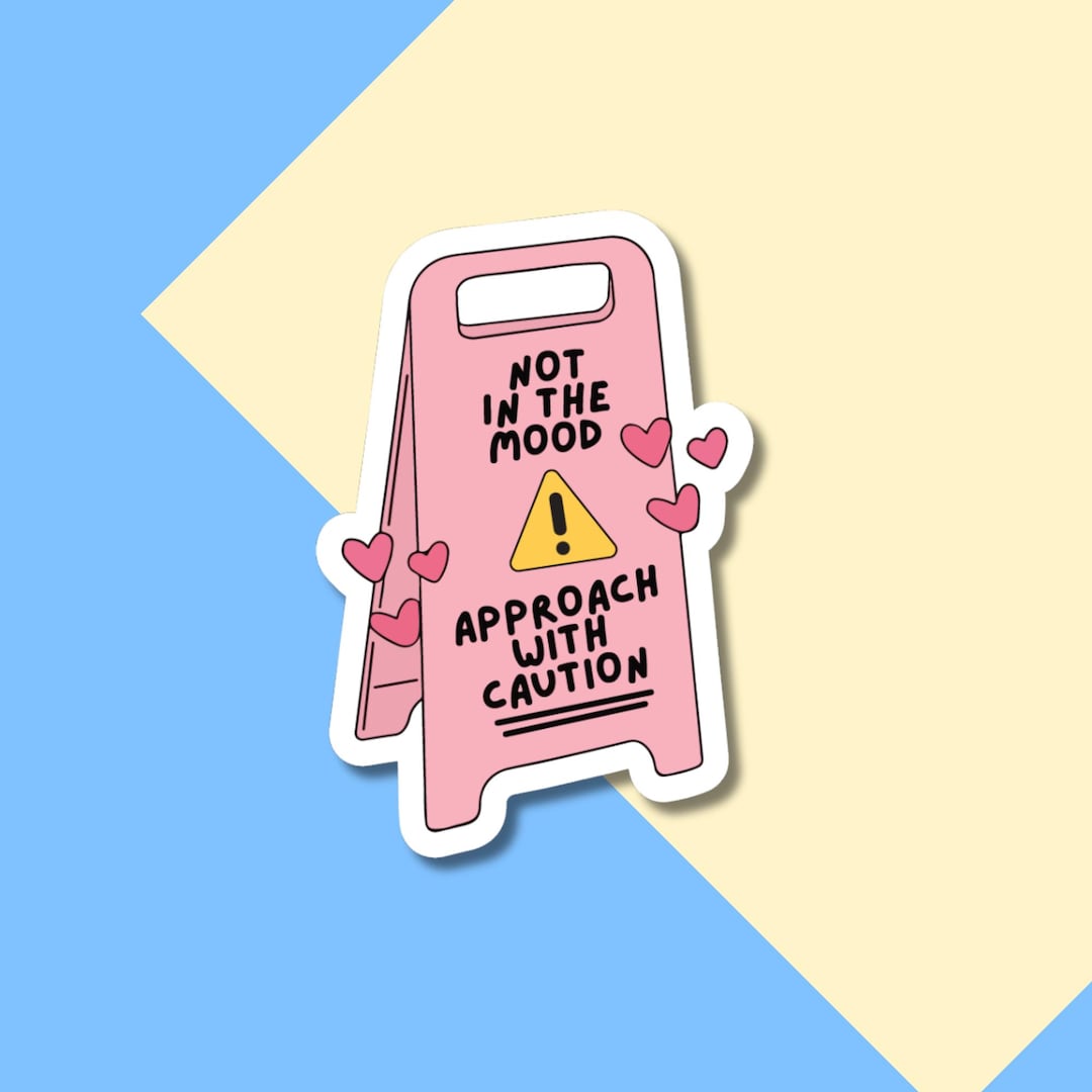 Not in the Mood Approach With Caution Stickers, Funny Stickers for ...