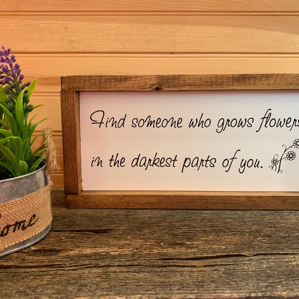 Find Someone Who Grows Flowers In The Darkest Parts Of You Wall Decor