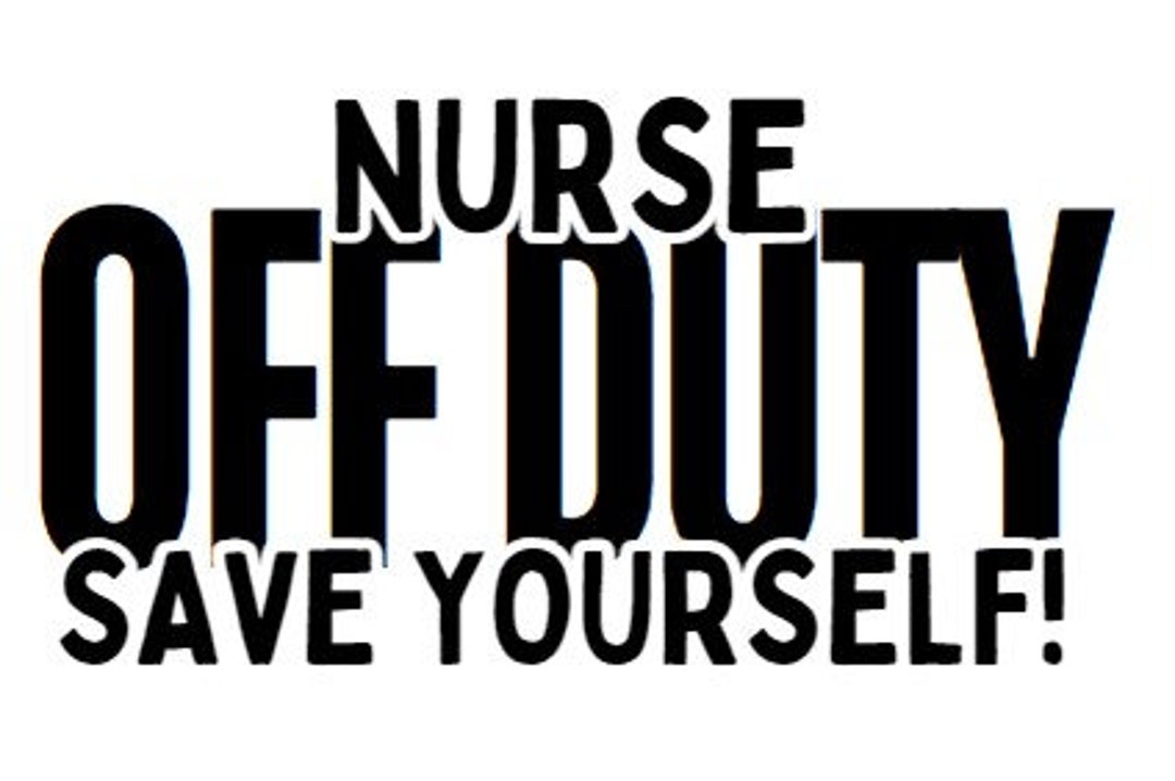 SVG File "nurse off Duty, Save Yourself" - Etsy