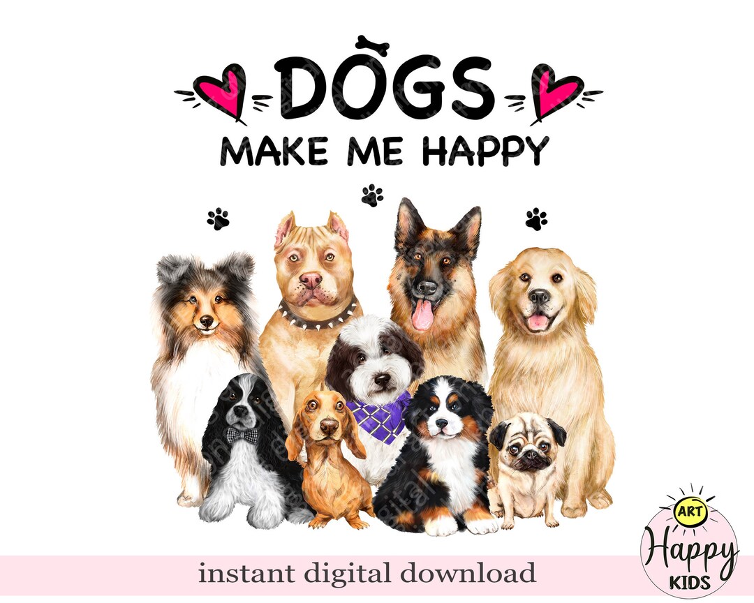 Dogs Print Png, Dogs Make My Happy Digital Print, Sublimation Design ...