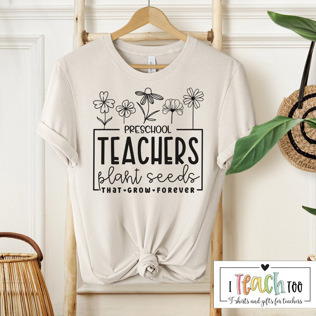 Preschool Teachers Plant Seeds That Grow Forever Preschool Teacher T ...