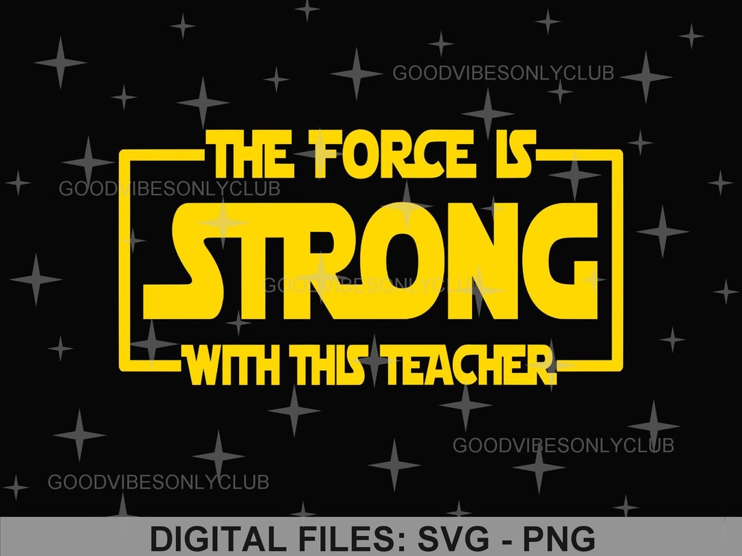 The Force is Strong With This Teacher SVG PNG, Star Wars Fan, Teacher ...