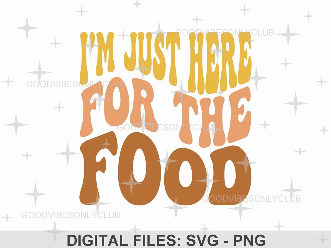 I'm Just Here for the Food PNG SVG, Retro Wavy Text, Funny Thanksgiving ...