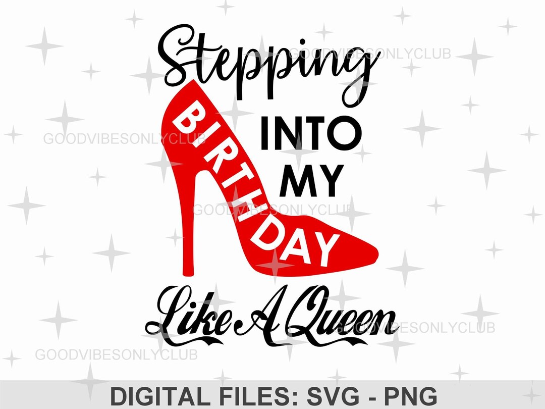 Stepping Into My Birthday Like A Queen SVG PNG, Birthday Shirt ...