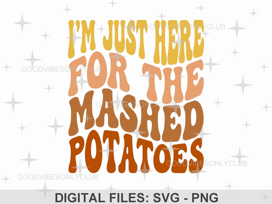 I'm Just Here for the Mashed Potatoes PNG, Retro Wavy Text ...