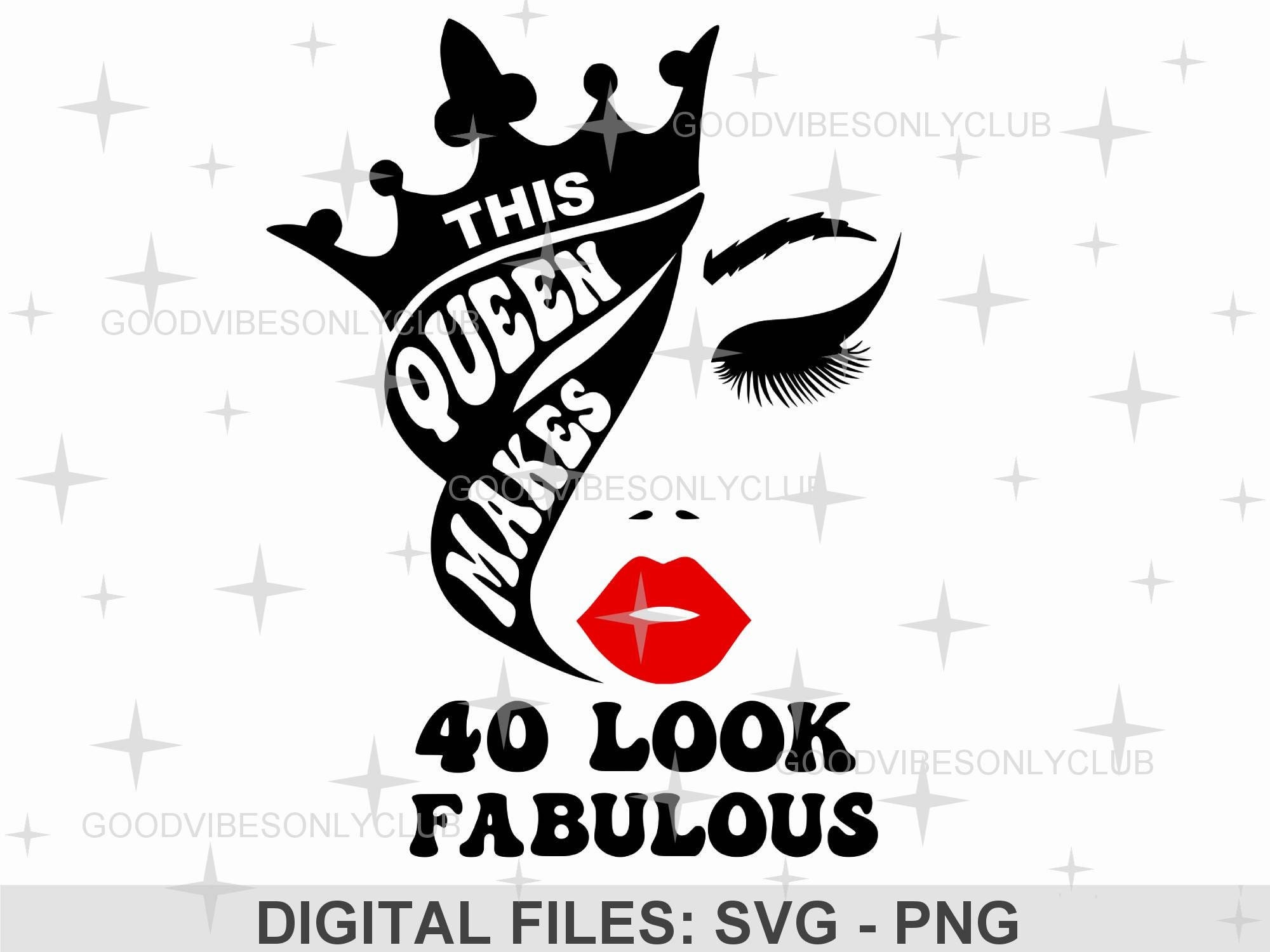 This Queen Makes 40 Look Fabulous SVG PNG, Birthday Queen SVG, 40th ...