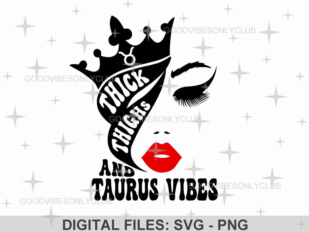 Thick Thighs and Taurus Vibes SVG PNG, Taurus Queen SVG, Zodiac ...