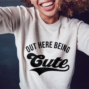 Out Here Being Cute SVG PNG, Funny Shirt SVG, Sarcastic, Self Love ...