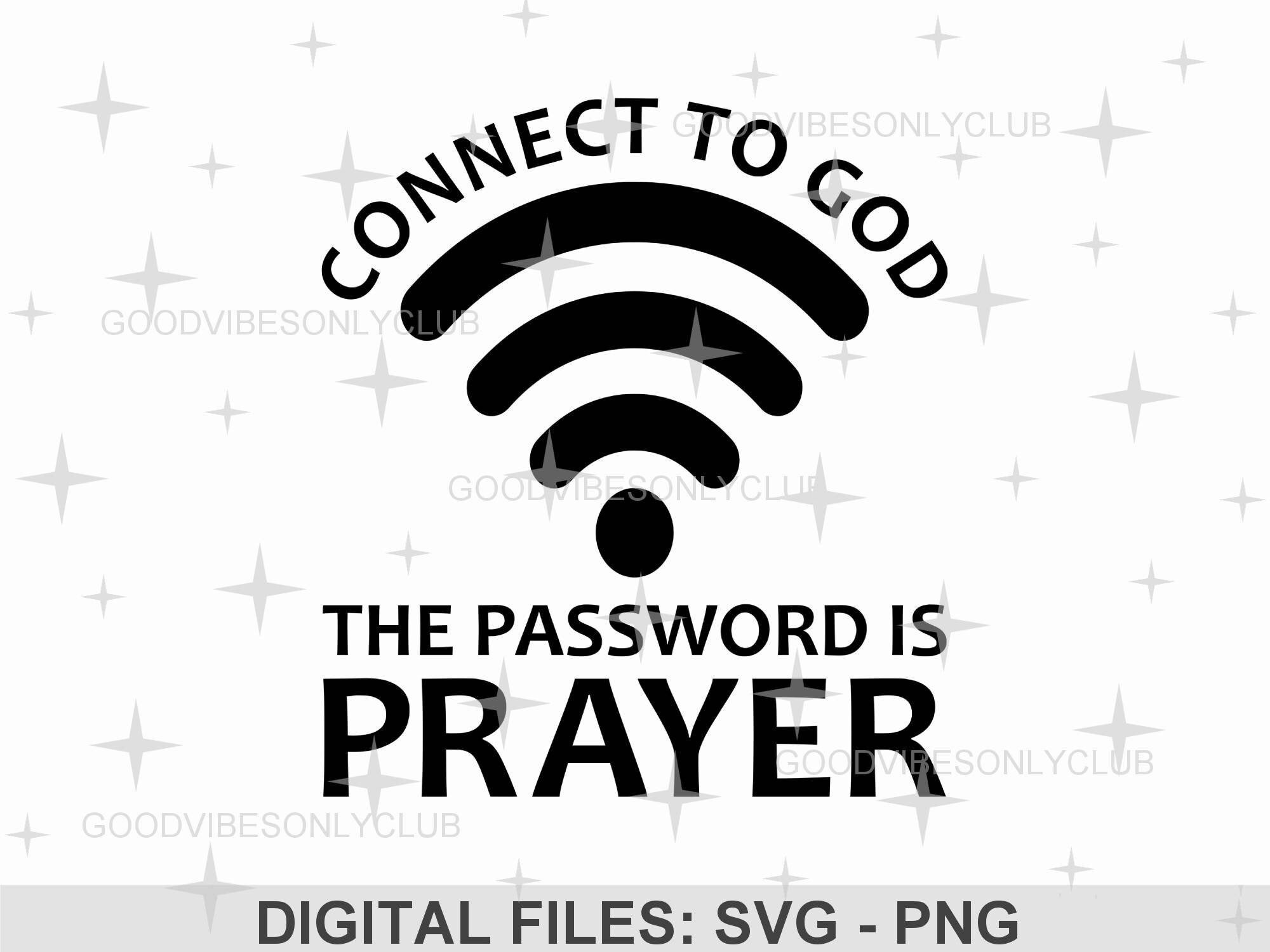 Connect to God the Password is Prayer SVG PNG, Inspirational SVG ...