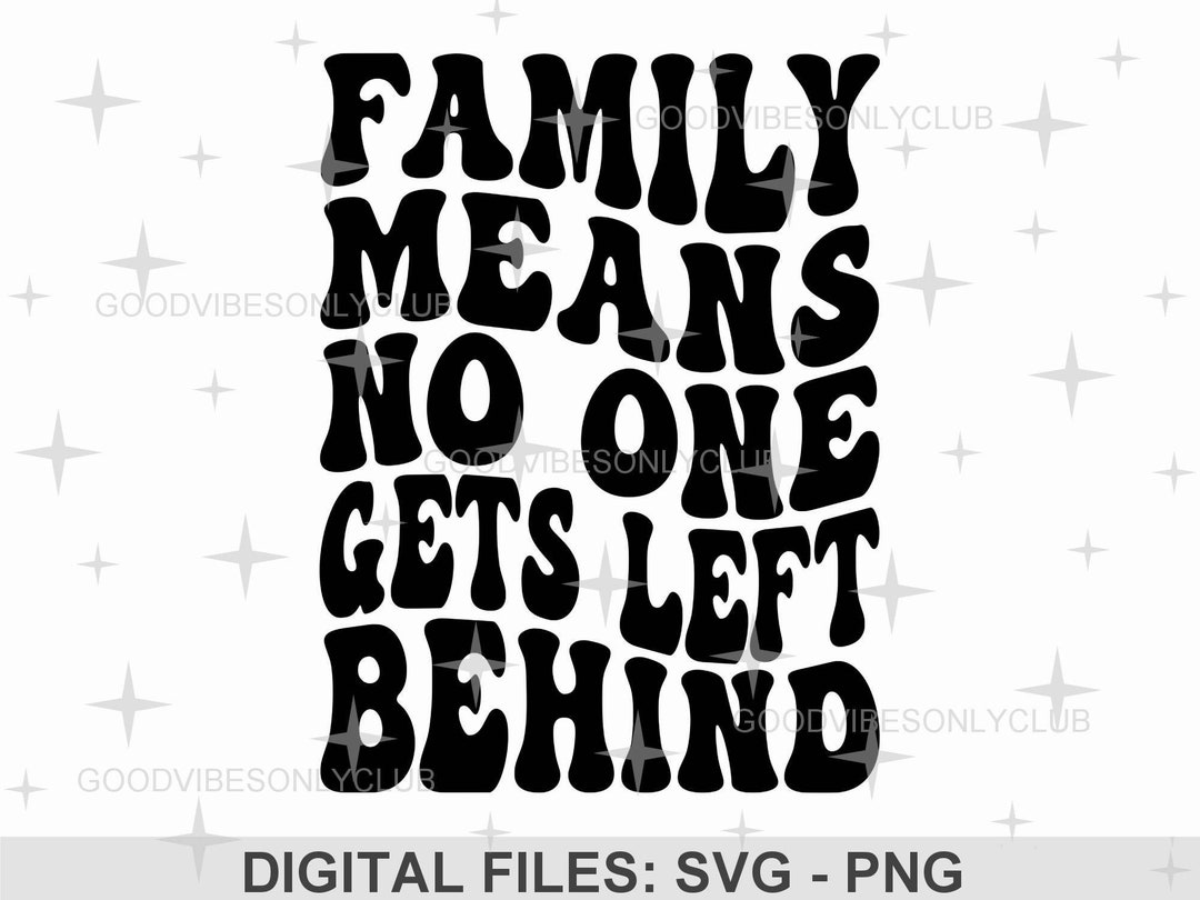 Family Means No One Gets Left Behind SVG PNG, Vacation Shirt, Wavy Stacked Text, Sublimation ...