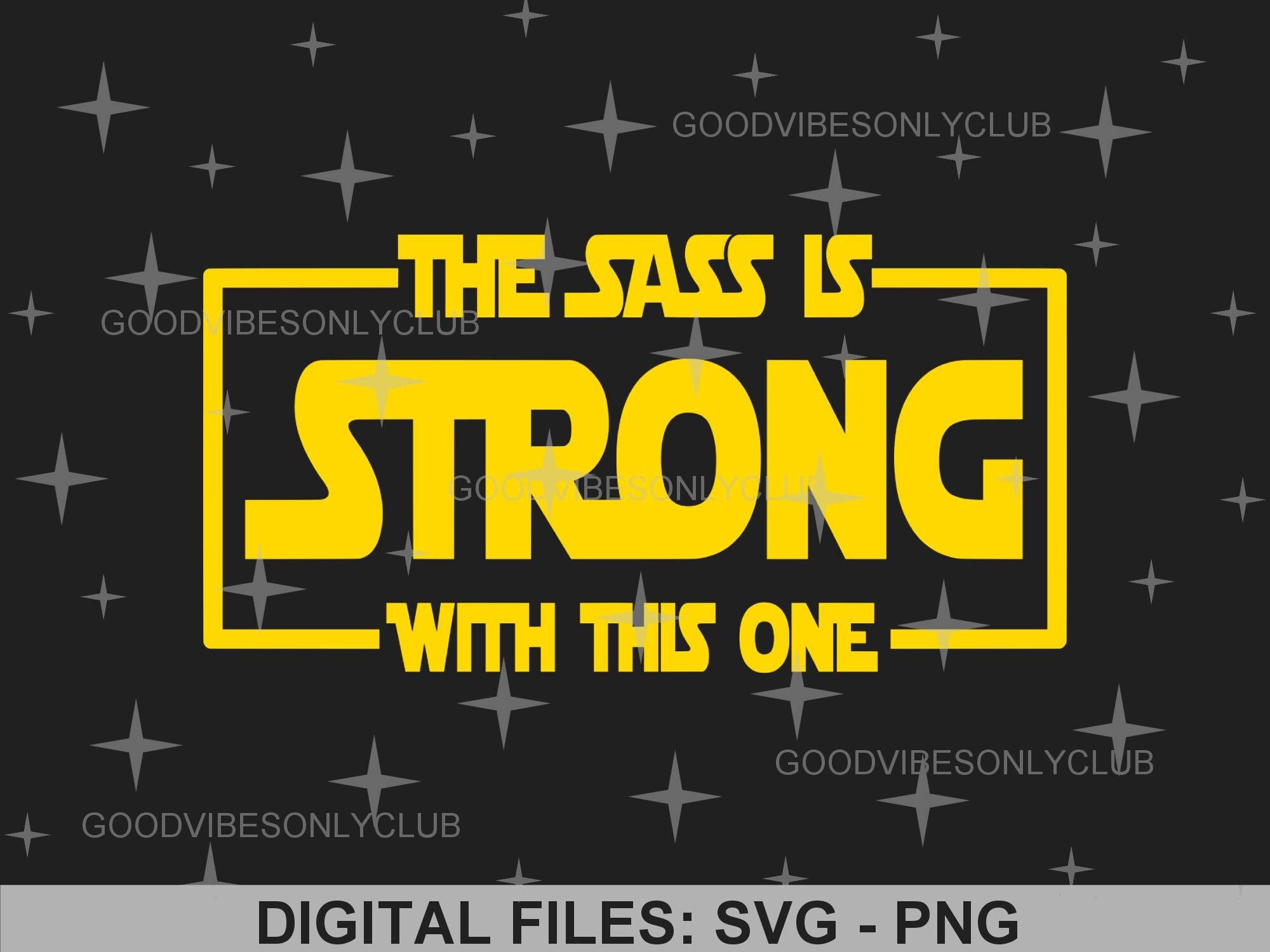 The Sass is Strong With This One SVG PNG, Space Movie Fan, Funny Movie ...