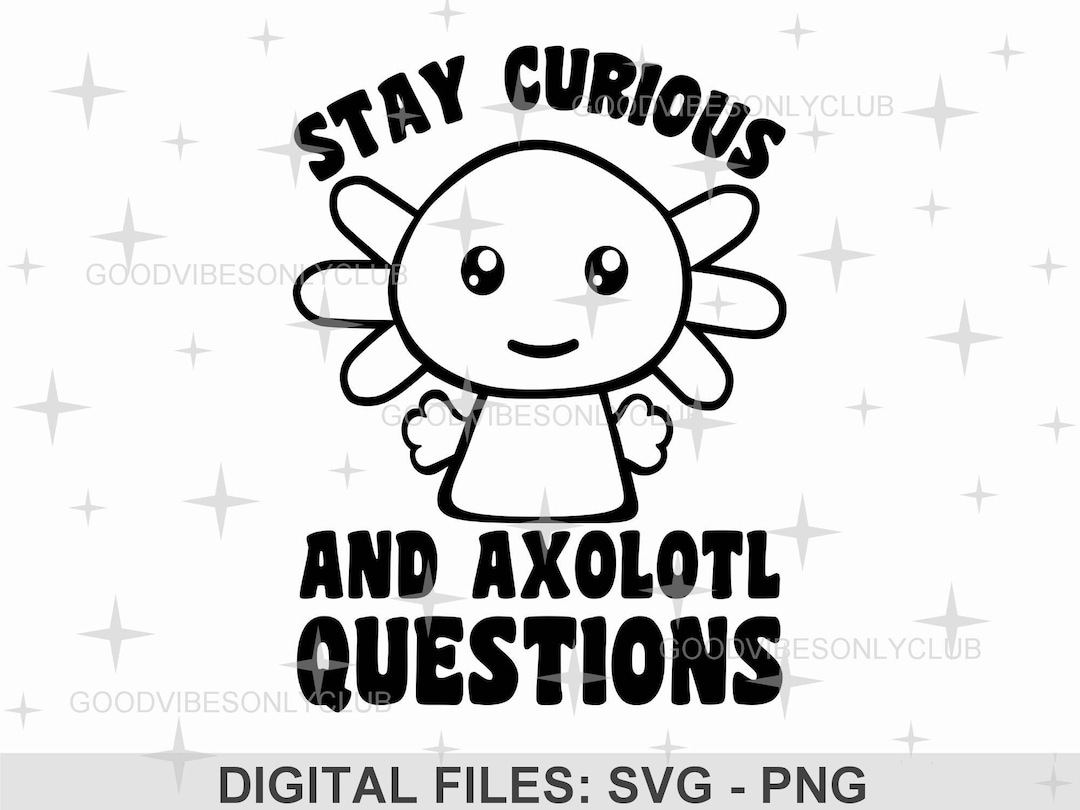 Stay Curious and Axolotl Questions SVG PNG Funny Shirt Cute - Etsy Canada