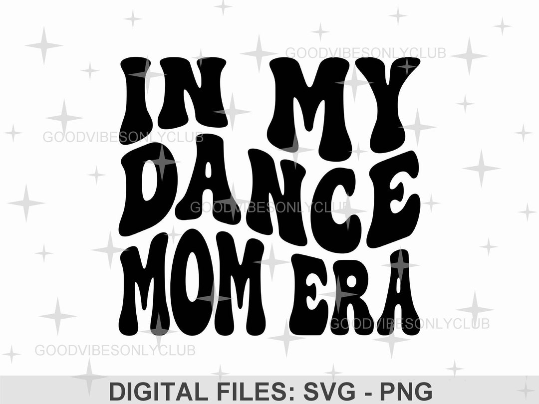 In My Dance Mom Era SVG PNG, Retro Wavy Text, Funny Dance Mom Shirt SVG ...