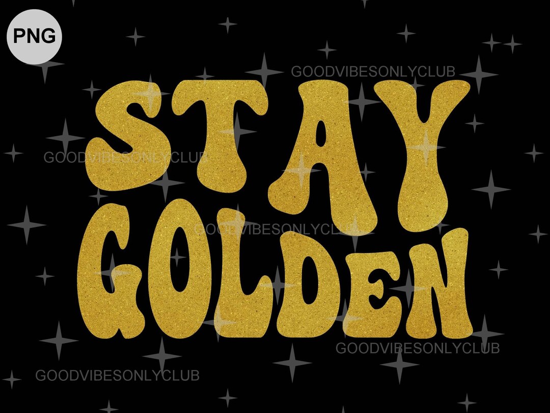 Stay Golden PNG, Sublimation Design, Retro Wavy Text PNG, Inspirational ...