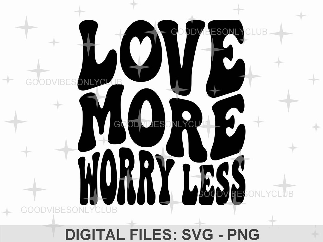 Love More Worry Less Svg Png Retro Wavy Text Inspirational Svg