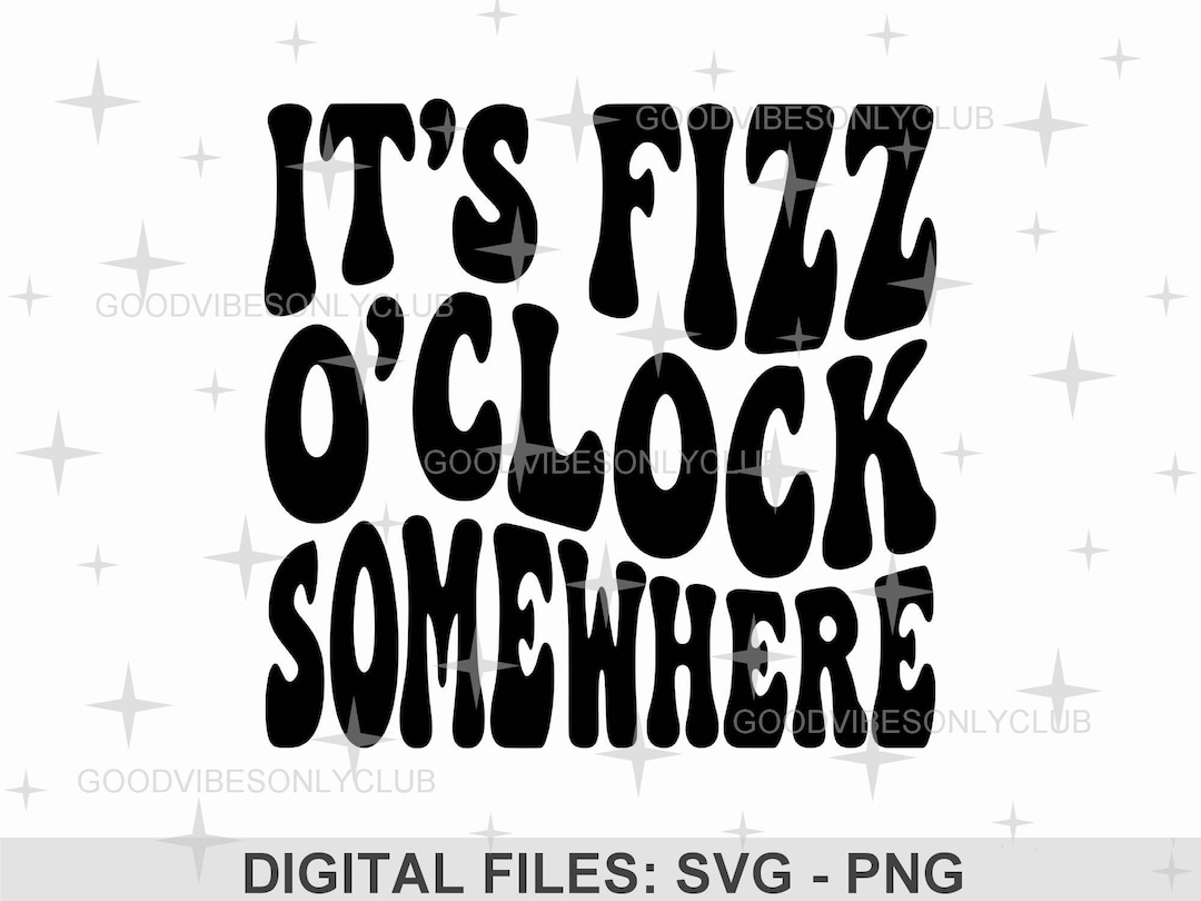 It's Fizz O'clock Somewhere SVG, Retro Wavy Text PNG, Trendy Shirt ...