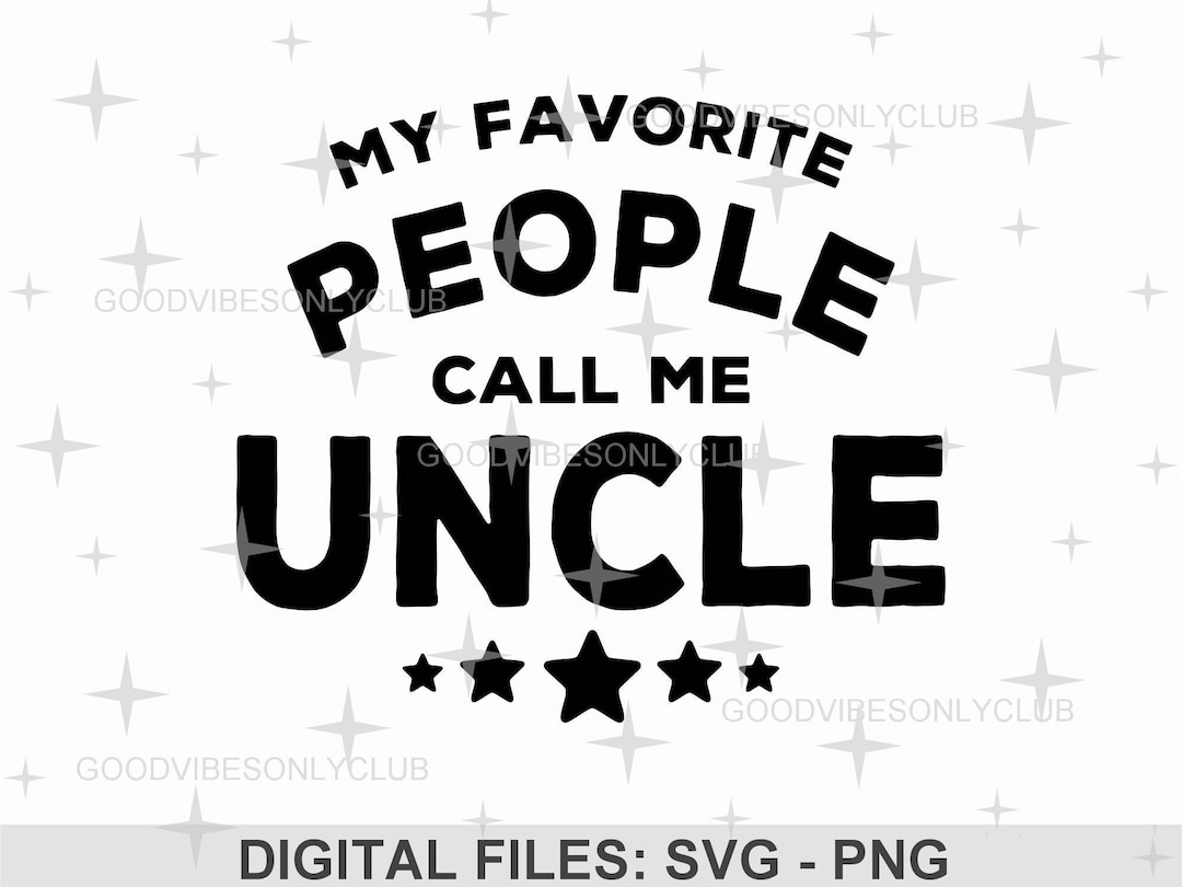 My Favorite People Call Me Uncle Svg Png, Funny Uncle Shirt Sublimation ...